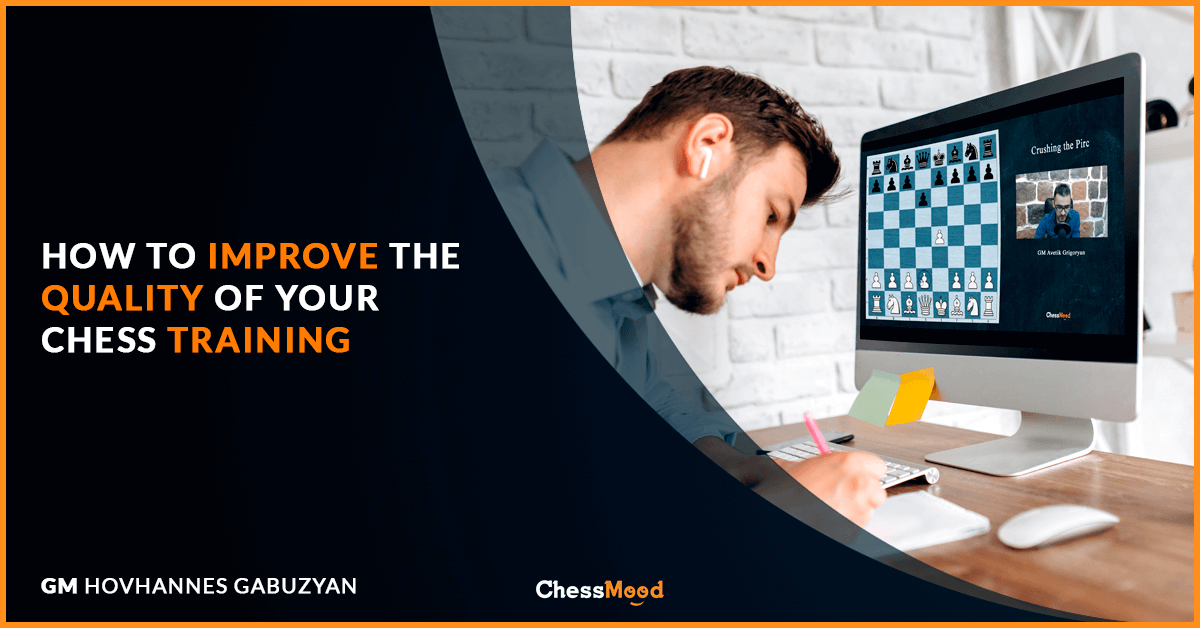 How to improve the quality of your chess training – Chessmood