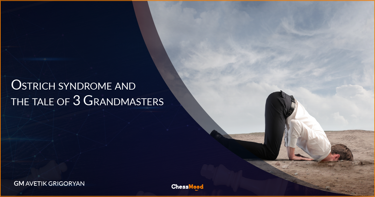 Ostrich Syndrome and the Tale of 3 Grandmasters